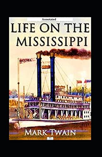 Life on the Mississippi (Annotated): Nonfiction, History by Mark Twain ...