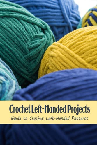 Crochet Left-Handed Projects: Guide to Crochet Left-Handed Patterns ...