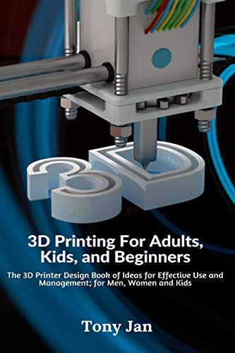 3D Printing For Adults, Kids and Beginners: The 3D Printer Design Book ...