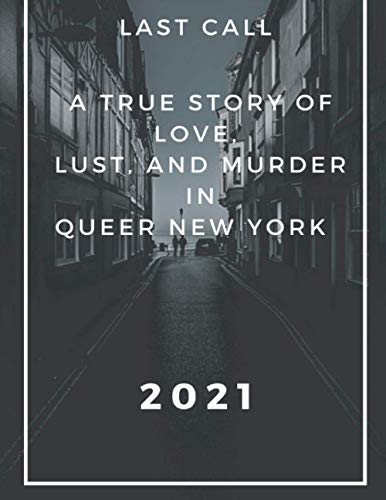 Last Call: A True Story of Love, Lust, and Murder in Queer New York ...