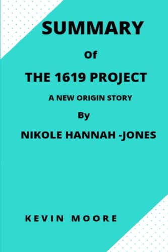 Summary of The 1619 Project: A New Origin Story by Kevin Moore | Goodreads