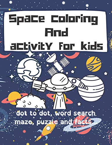 space coloring and activity for kids: fun game , dot to dot, maze, word ...
