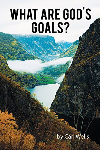 What Are God's Goals? by Carl Wells | Goodreads