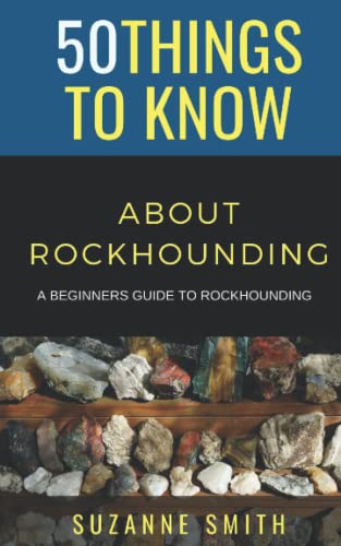 50 Things to Know About Rockhounding: A Beginners Guide to Rockhounding ...