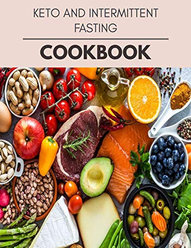 Keto And Intermittent Fasting Cookbook: Quick & Easy Recipes to Boost ...