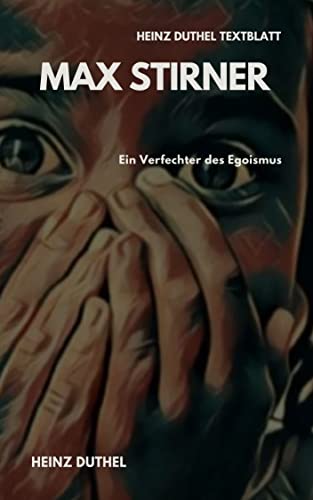 TEXTBLATT - Max Stirner: EIN VERFECHTER DES EGOISMUS by Heinz Duthel ...