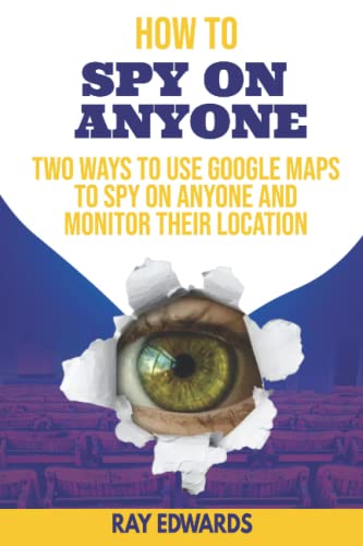 How To Spy On Anyone: Two Ways To Use Google Maps to Spy On Anyone And ...