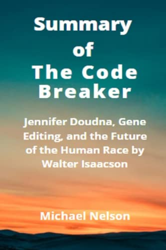 Summary of The Code Breaker: Jennifer Doudna, Gene Editing, and the ...