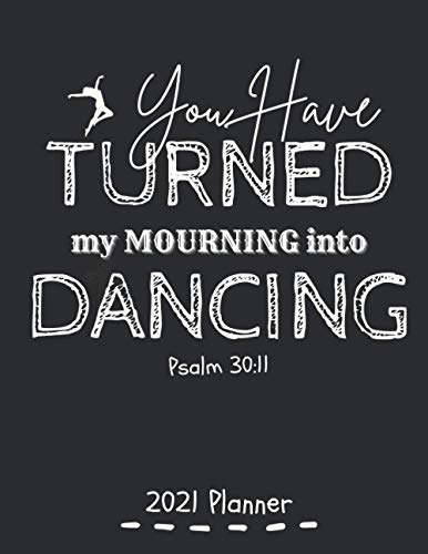 You Have Turned My Mourning Into Dancing Psalm 30:11: 2021 Planner With ...