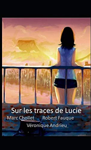 Sur les traces de Lucie (French Edition) by Marc Chollet | Goodreads