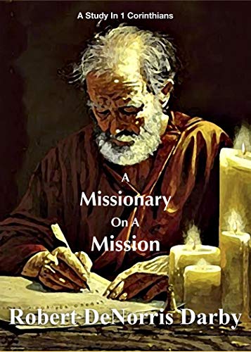 A Missionary On A Mission: A Study In 1st Corinthians by Robert Darby ...