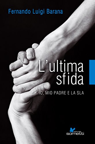 L'ultima sfida. Io, mio padre e la Sla by Fernando Luigi Barana | Goodreads
