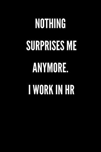 Nothing Surprises Me Anymore i Work in hr: funny gag gift notebook ...