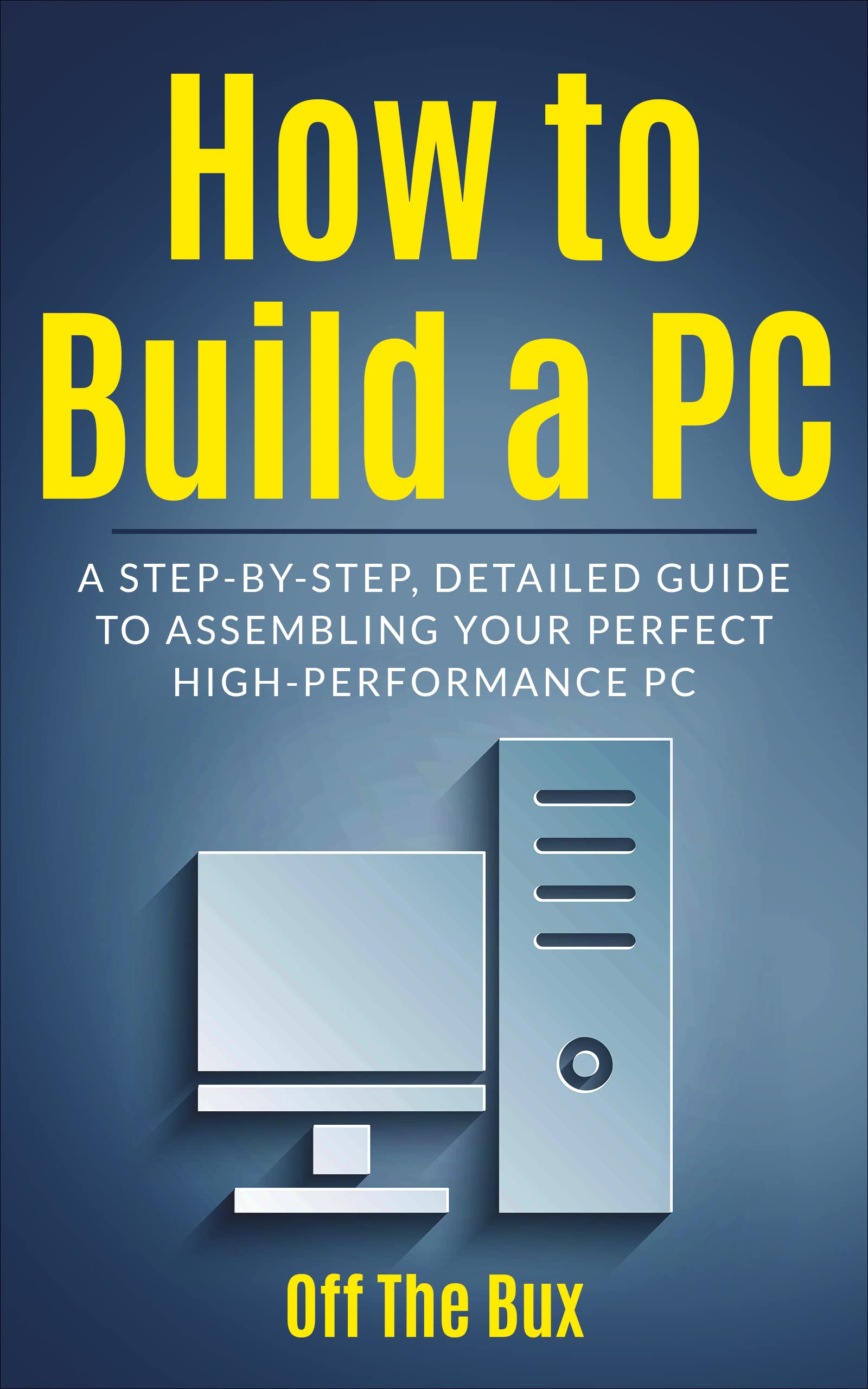 How To Build A PC A Step by Step Detailed Guide To Assembling Your 
