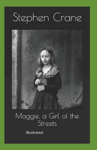 Maggie, a Girl of the Streets Illustrated by Stephen Crane | Goodreads