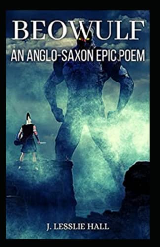 Beowulf an Anglo-Saxon epic poem by J. Lesslie Hall by J. Lesslie Hall ...