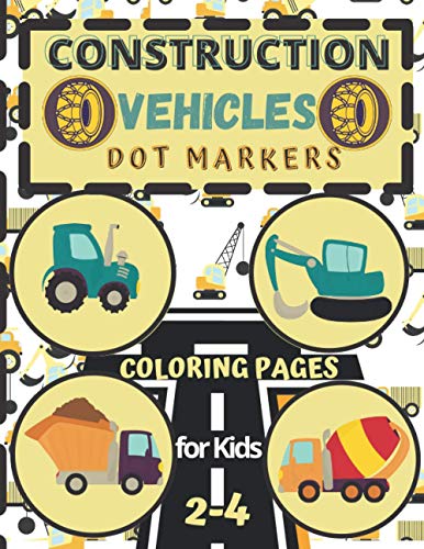 Construction Vehicles Dot Markers Coloring Pages for Kids 2-4: Cute and ...