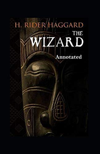 The Wizard Annotated by H. Rider Haggard | Goodreads