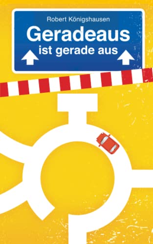 Geradeaus ist gerade aus by Robert Königshausen | Goodreads
