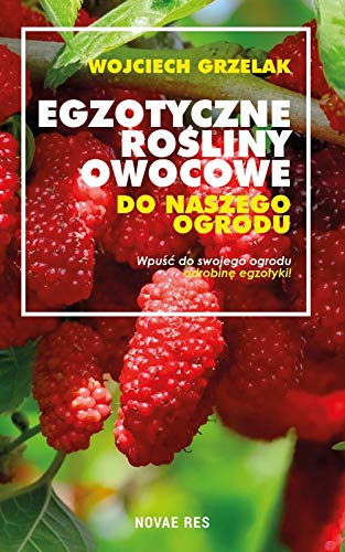 Egzotyczne rosliny owocowe do naszego ogrodu by Wojciech Grzelak | Goodreads