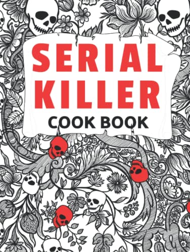 Serial Killer Cookbook: A True Crime Cooking Book | 120 Recipe Book to ...