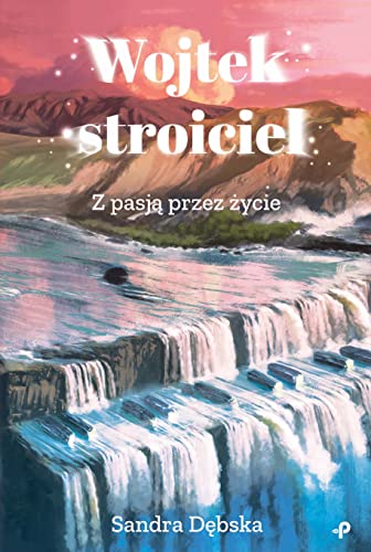 Wojtek stroiciel. Z pasja przez zycie by Debska Sandra | Goodreads
