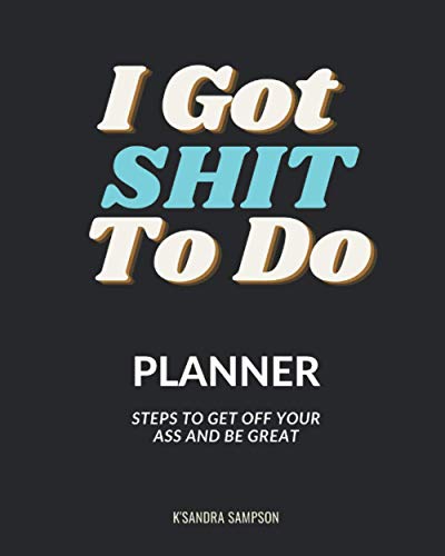 I Got Shit To Do Daily Planner by K'Sandra Sampson | Goodreads