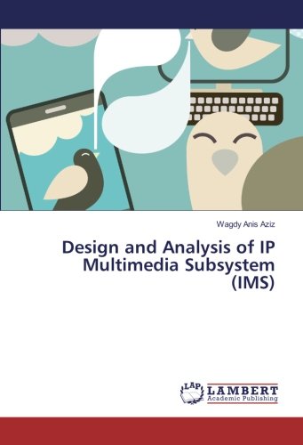 Design and Analysis of IP Multimedia Subsystem by Wagdy Anis Aziz ...