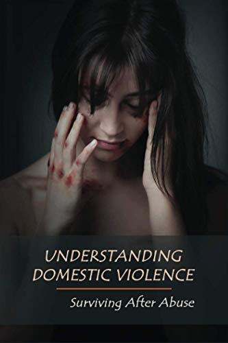 Understanding Domestic Violence: Surviving After Abuse: Domestic ...