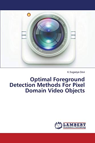 Optimal Foreground Detection Methods For Pixel Domain Video Objects By