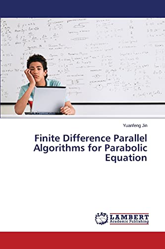Finite Difference Parallel Algorithms for Parabolic Equation by Jin Yuanfeng | Goodreads