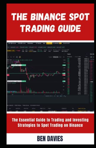 The Binance Spot Trading Guide: The Essential Guide to Trading and ...