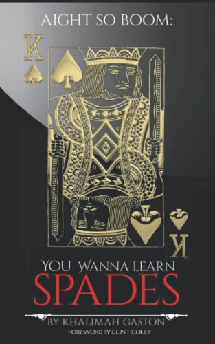 Aight So Boom: You Wanna Learn Spades by Khalimah Gaston | Goodreads