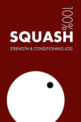 Squash Strength and Conditioning Log: Daily Squash Sports Workout Journal and Fitness Diary For ...