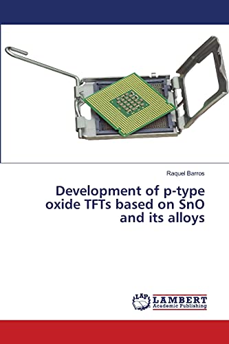 Development of p-type oxide TFTs based on SnO and its alloys by Raquel ...