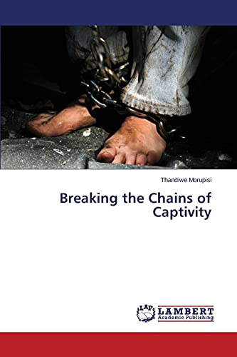 Breaking the Chains of Captivity by Thandiwe Morupisi | Goodreads