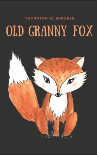 Old Granny Fox: (Annotated and Illustrated) by Thornton W. Burgess ...