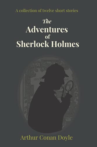 The Adventures of Sherlock Holmes: A collection of twelve short stories ...