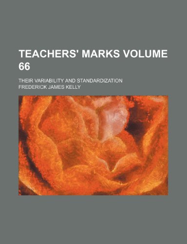Teachers' marks Volume 66; their variability and standardization by ...
