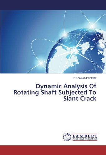 Dynamic Analysis Of Rotating Shaft Subjected To Slant Crack by Rushikesh Dhokate | Goodreads