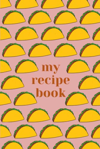 My Recipe Book: Blank Taco Themed Hardback Recipe Book to Write Your ...