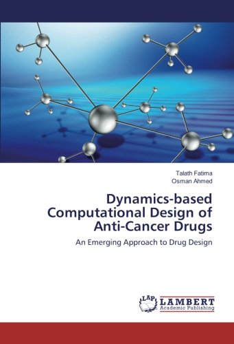 Dynamics-based Computational Design of Anti-Cancer Drugs: An Emerging Approach to Drug Design by ...