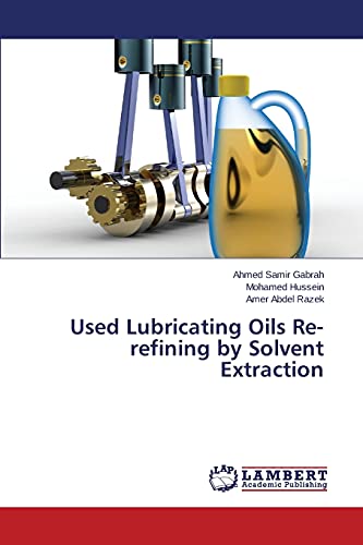 Used Lubricating Oils Re-refining by Solvent Extraction by Ahmed Samir Gabrah | Goodreads
