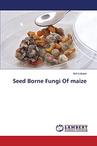 Seed Borne Fungi Of maize by Anil Kulkarni | Goodreads