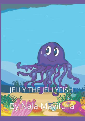 Jelly the Jellyfish: A story on kindness by Nala Rose Mayifuila | Goodreads