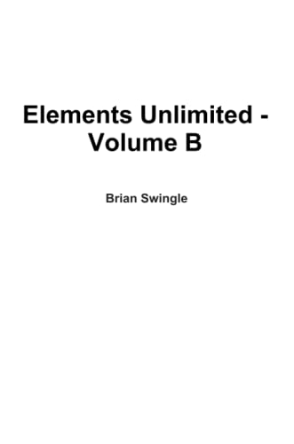Elements Unlimited - Volume B by Brian Swingle | Goodreads