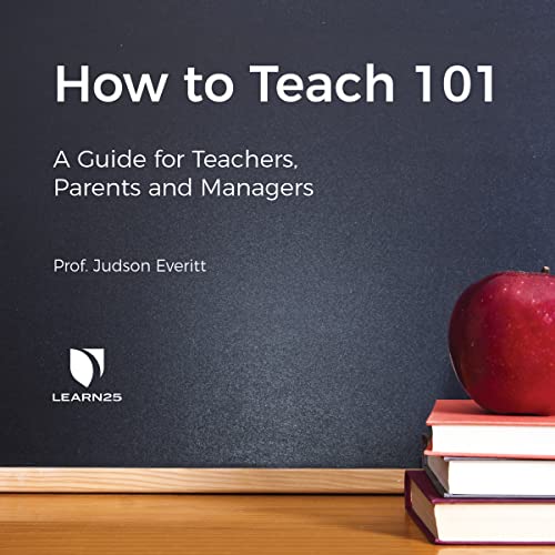 How to Teach 101: A Guide for Teachers, Parents, and Managers by Judson ...