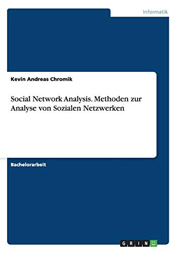 Social Network Analysis. Methoden zur Analyse von Sozialen Netzwerken ...