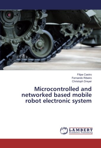 Microcontrolled and networked based mobile robot electronic system by Filipe Castro | Goodreads