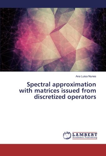 Spectral approximation with matrices issued from discretized operators by Ana Luisa Nunes ...